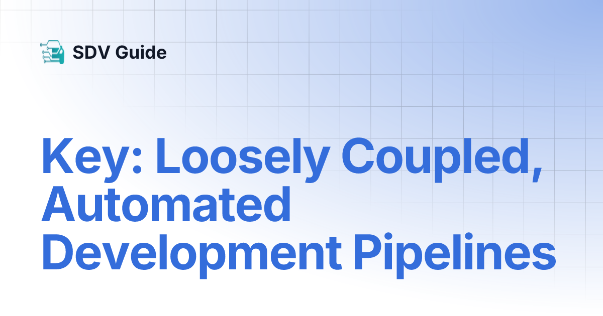 Key: Loosely Coupled, Automated Development Pipelines | SDV Guide