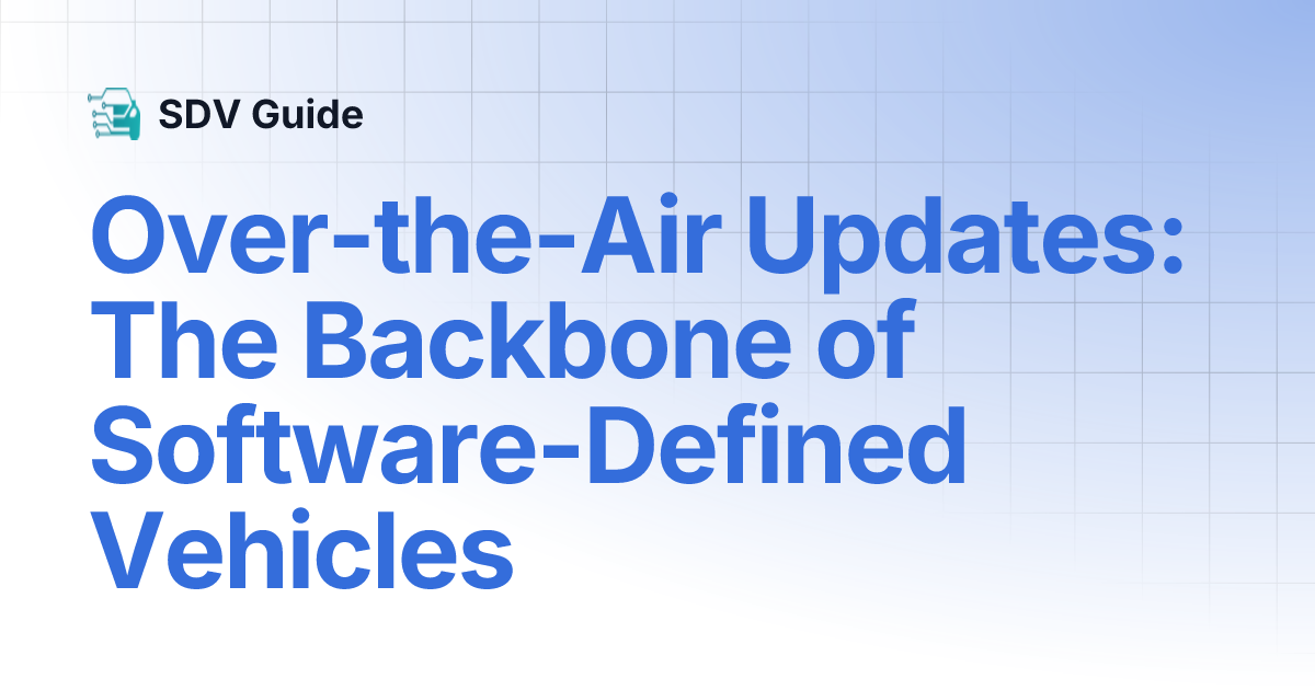 Over-the-Air Updates: The Backbone of Software-Defined Vehicles | SDV Guide
